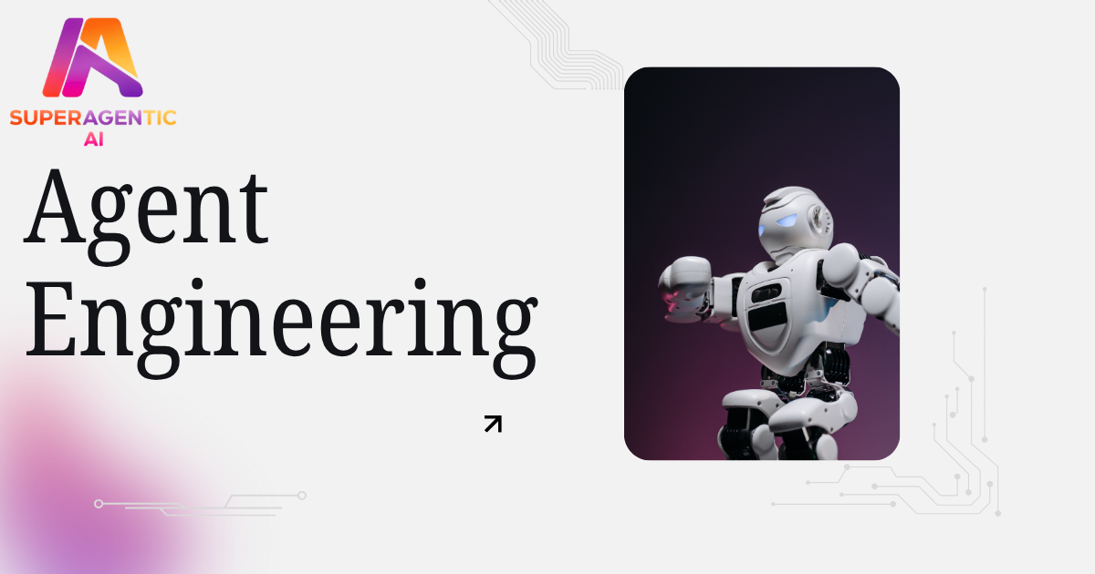 Agent Engineering - Building Better AI Agents | Superagentic AI